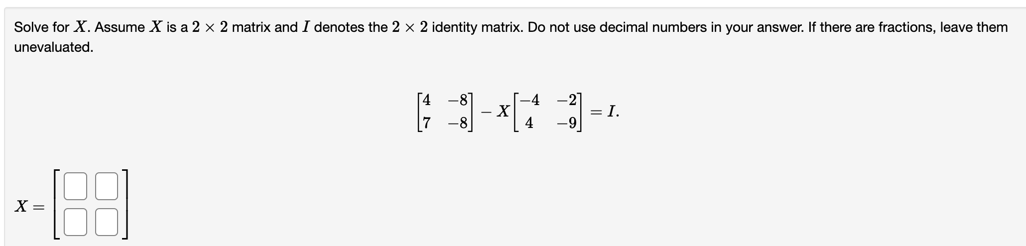 Solved Solve for X. Assume X is a 2×2 matrix and I denotes | Chegg.com