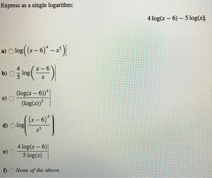 Solved Express as a single logarithm: 4 log(x - 6) - 5 | Chegg.com