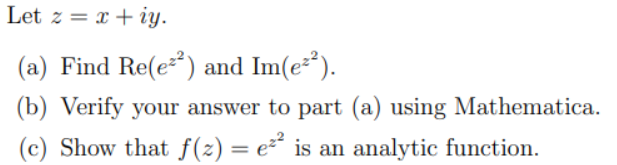 Solved Let z=x+iy. (a) Find Re(ez2) and Im(ez2). (b) Verify | Chegg.com
