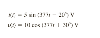 Solved i(t) = 5 sin (377t – 20°) V = 10 cos (377t + 309) V | Chegg.com