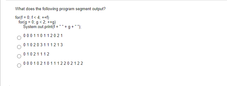 Solved What does the following program segment output? for(f | Chegg.com