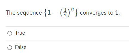 Solved n The sequence {1 – (1)"} converges to 1. O True O | Chegg.com