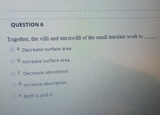 Solved QUESTION 6 Together, the villi and microvilli of the | Chegg.com