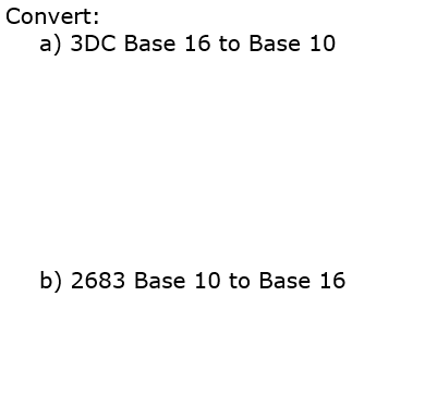 Solved Convert: a) 3DC Base 16 to Base 10 b) 2683 Base 10 to | Chegg.com