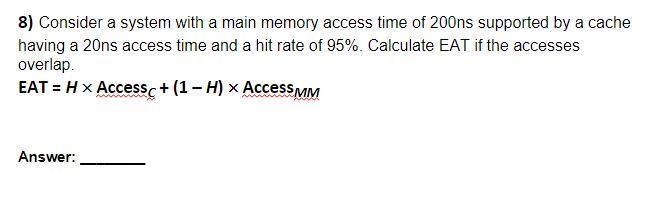 Solved 8) Consider a system with a main memory access time | Chegg.com