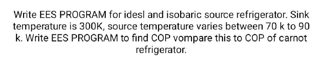 Solved Write EES PROGRAM for ides and isobaric source | Chegg.com