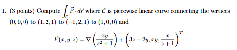 Solved (3 ﻿points) ﻿Compute ∫C﻿vec(F)*dvec(r) ﻿where C is | Chegg.com