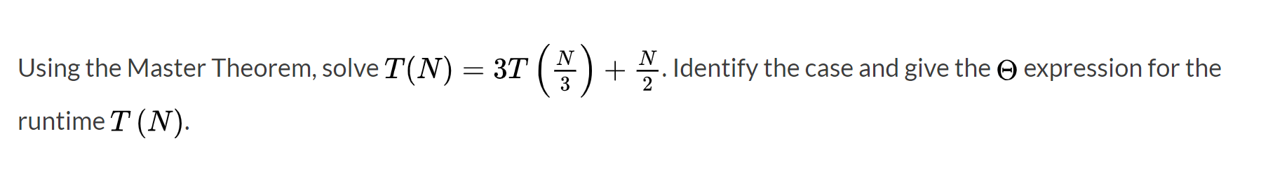 Solved Using the Master Theorem, solve T(N) = runtime T (N). | Chegg.com