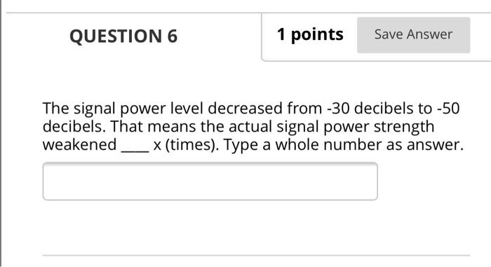 Solved QUESTION 6 1 points Save Answer The signal power | Chegg.com Solved QUESTION 6 1 points Save Answer The signal power | Chegg.com