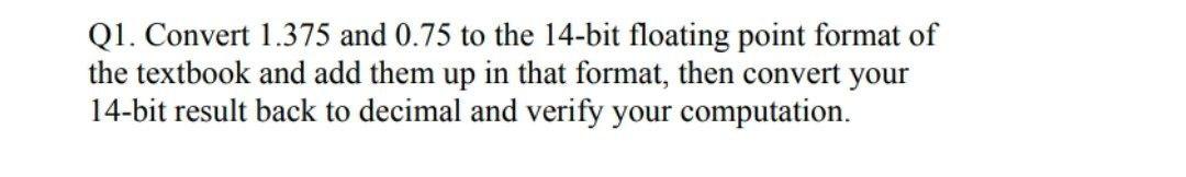Solved Q1. Convert 1.375 and 0.75 to the 14-bit floating | Chegg.com