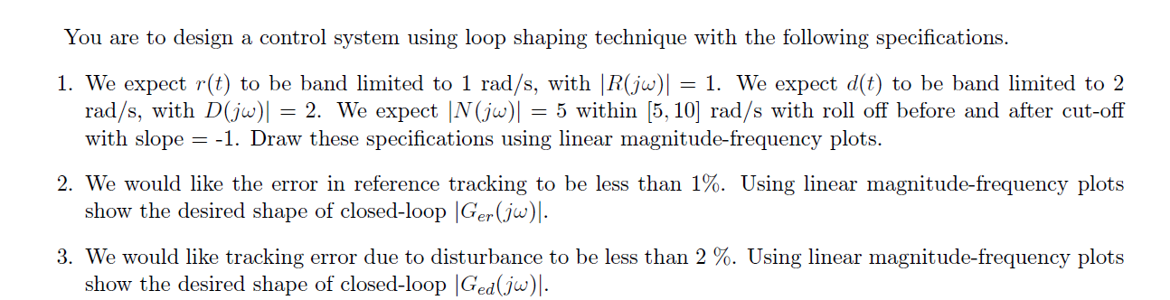 Solved You Are To Design A Control System Using Loop Shaping 