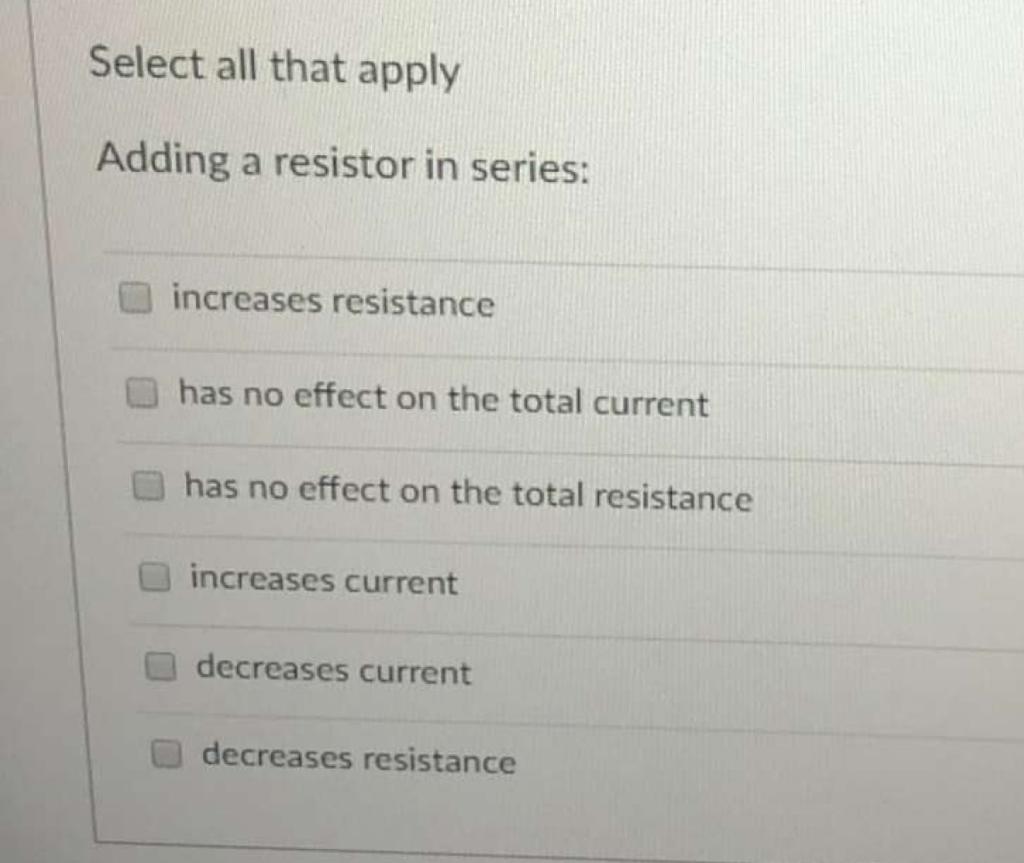 Solved Select all that apply Adding a resistor in series: | Chegg.com