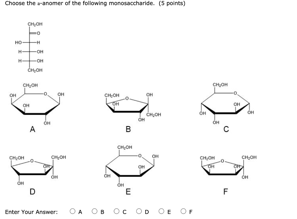 Solved Choose the a-anomer of the following monosaccharide. | Chegg.com