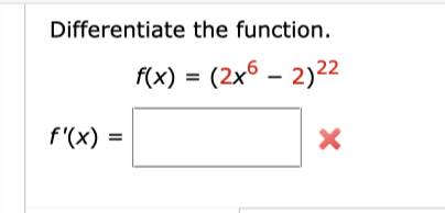 Solved Differentiate the function. f(x) = (2x6 – 2)22 f'(x) | Chegg.com
