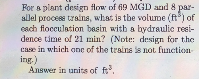Solved For a plant design flow of 69 MGD and 8 par- allel | Chegg.com