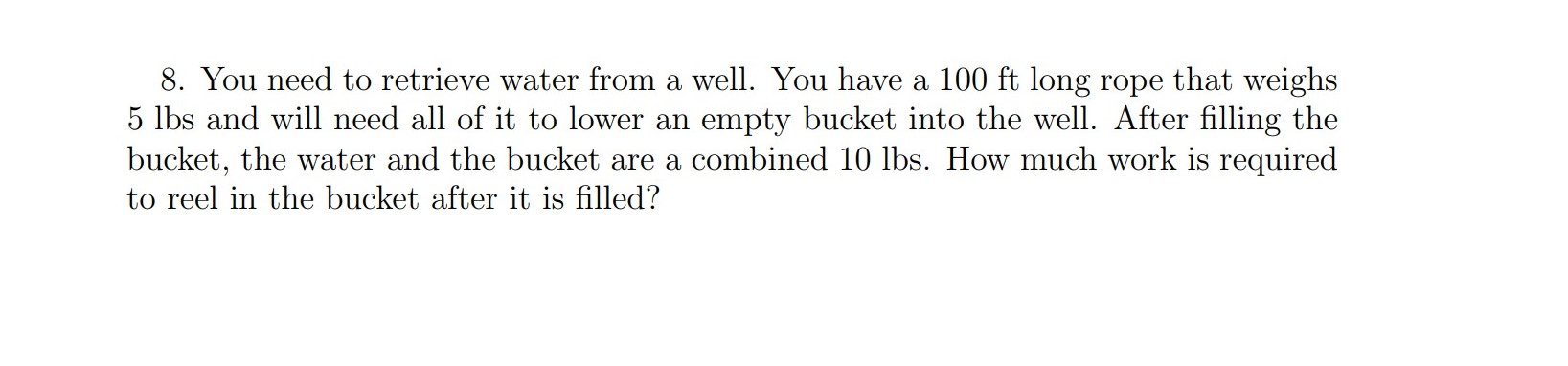 Solved 8. You need to retrieve water from a well. You have a | Chegg.com