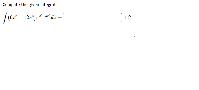 Solved Compute the given integral. ∫(6x5−12x3)ex6−3x4dx= | Chegg.com