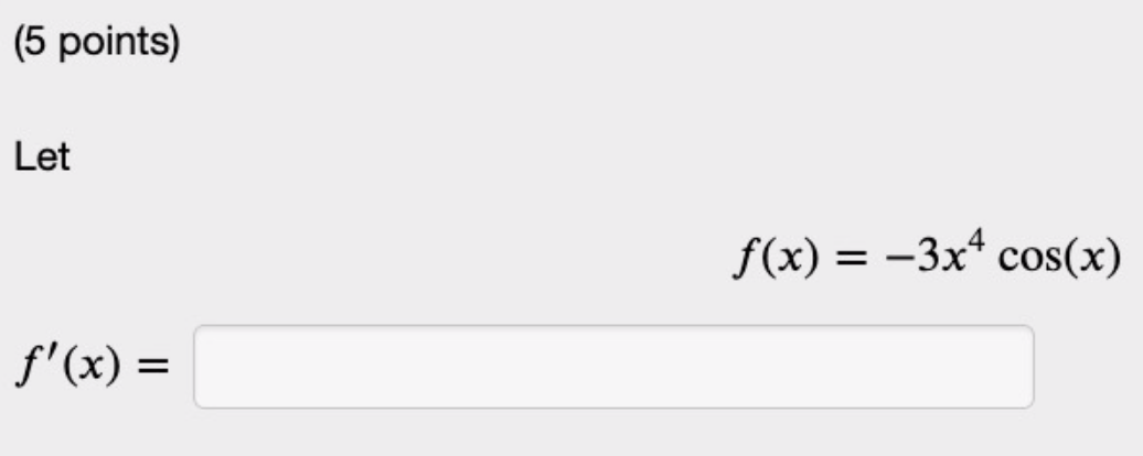 Solved (5 points) Let f(x) = -3x4 cos(x) f'(x) = = | Chegg.com