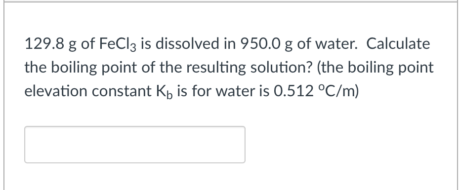 Solved 129.8 g of FeCl3 is dissolved in 950.0 g of water. | Chegg.com