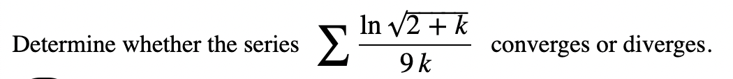 Solved Determine whether the series ∑??ln2+k29k ﻿converges | Chegg.com