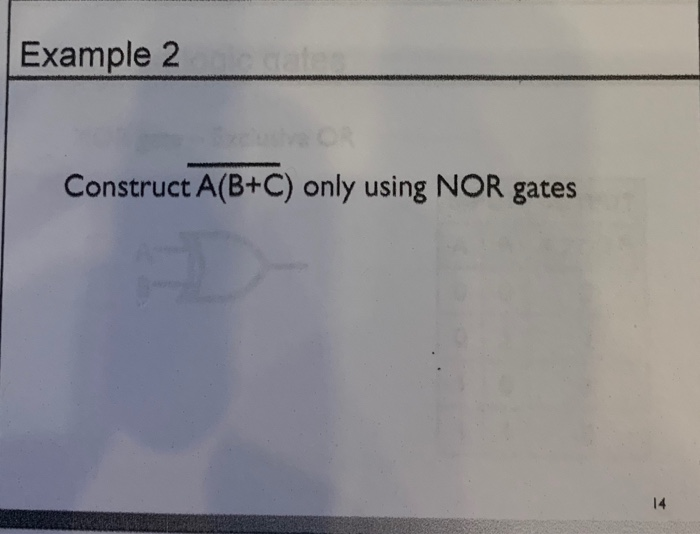Solved Example 2 Construct A(B+C) only using NOR gates 14 | Chegg.com ...