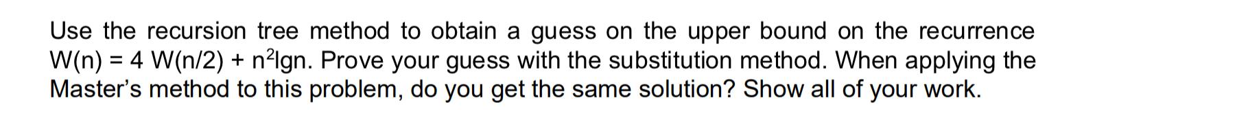 Solved Use the recursion tree method to obtain a guess on | Chegg.com