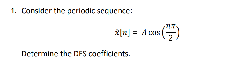 Solved 1. Consider the periodic sequence: x~[n]=Acos(2nπ) | Chegg.com