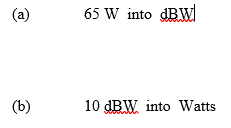 Solved (a) 65 W into dBW 10 dBW into Watts | Chegg.com