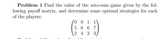 Solved Problem 1 Find the value of the zero-sum game given | Chegg.com