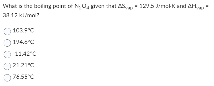 Solved What is the boiling point of N2O4 given that ΔSvap | Chegg.com