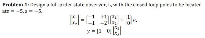 Solved Problem 1: Design a full-order state observer, L, | Chegg.com