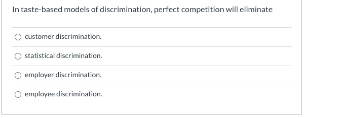 Solved In taste-based models of discrimination, perfect | Chegg.com