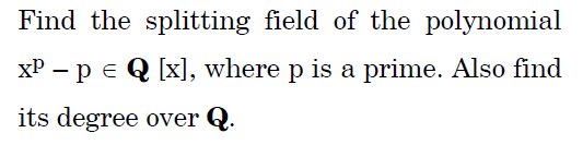 Find the splitting field of the polynomial xp−p∈Q[x], | Chegg.com