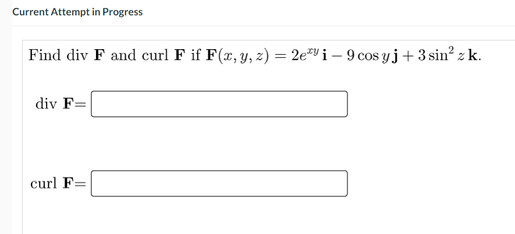 Solved Current Attempt in Progress Find divF and curl F if | Chegg.com