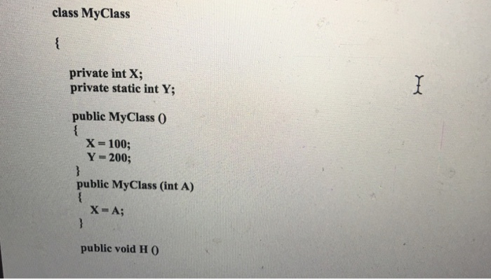 Solved class MyClass private int X; private static int Y; | Chegg.com