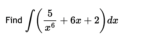 Solved Find ∫﻿﻿(5x6+6x+2)dx | Chegg.com