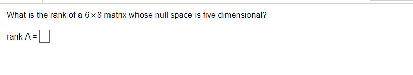 Solved What is the rank of a 6 x 8 matrix whose null space | Chegg.com