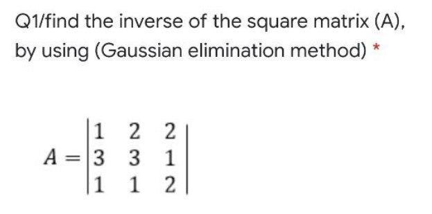 Solved Q1/find the inverse of the square matrix (A), by | Chegg.com