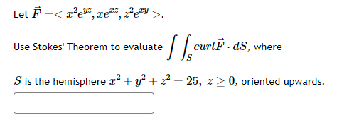 Solved Let F=. Use Stokes' Theorem to evaluate ∬ScurlF⋅dS, | Chegg.com
