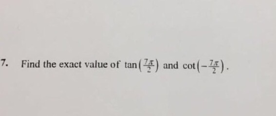 Solved Find the exact value of tan (7 pi/2) and cot (-7 | Chegg.com