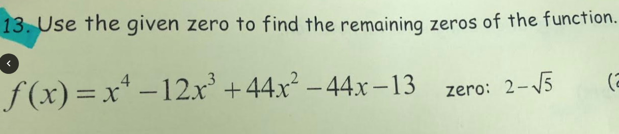 Solved 13. Use the given zero to find the remaining zeros of | Chegg.com