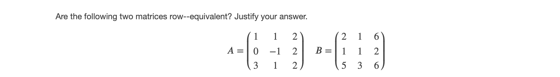 Solved Are the following two matrices row--equivalent? | Chegg.com