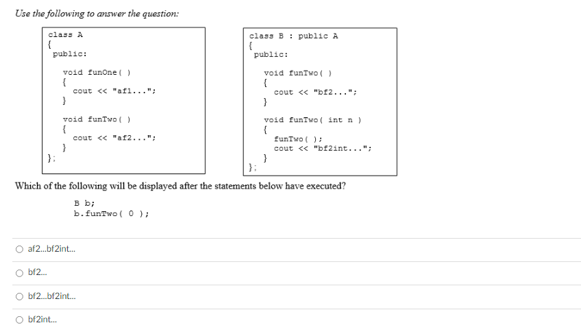 Solved Use the following to answer the question: class A { | Chegg.com