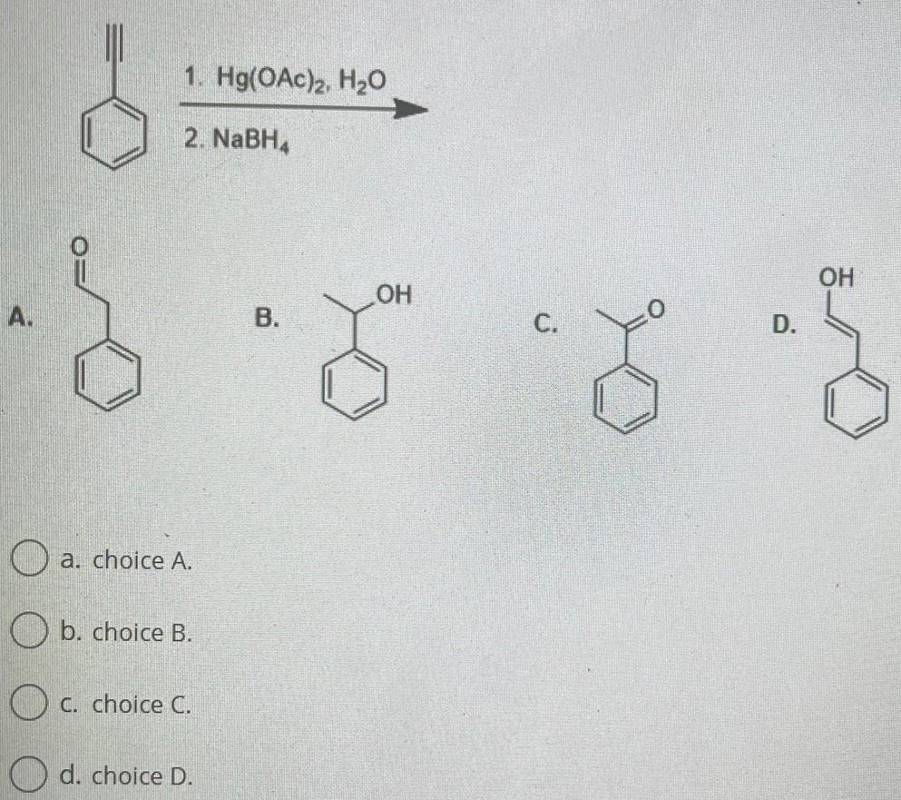 Solved 1. Hg(OAc)2, H20 2. NaBH4 ОН OH Α. B. D. a. choice A. | Chegg.com