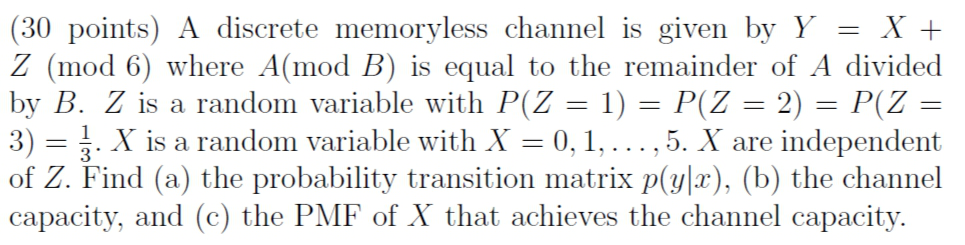 Solved (30 points) A discrete memoryless channel is given by | Chegg.com