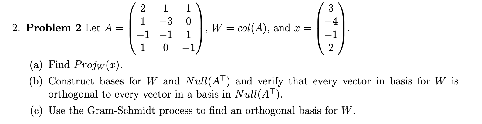 Solved 2. Problem 2 Let A=⎝⎛21−111−3−10101−1⎠⎞,W=col(A), and | Chegg.com