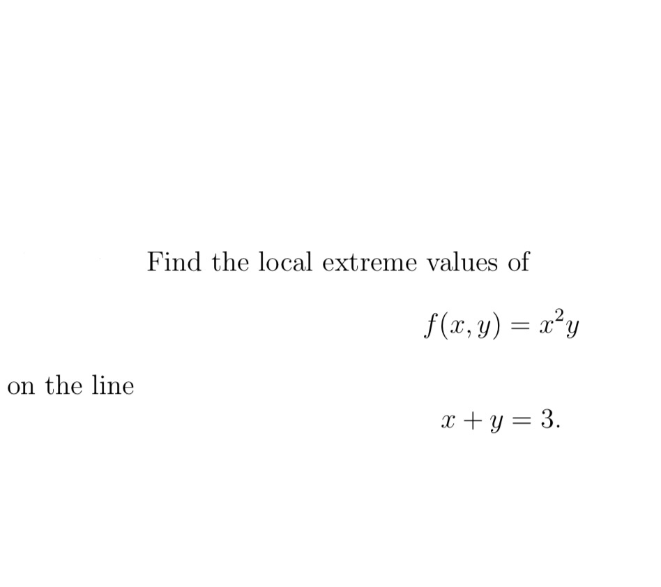 Solved Find the local extreme values of f(x,y)=x2y on the | Chegg.com