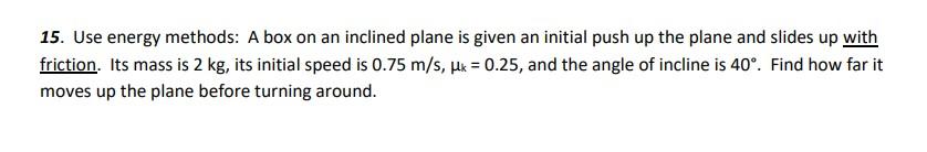 Solved 15. Use energy methods: A box on an inclined plane is | Chegg.com