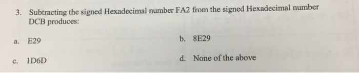 Solved Subtracting the signed Hexadecimal number FA2 from | Chegg.com