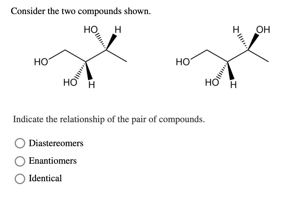 Solved Consider the two compounds shown. НО. Н ОН НО НО НО | Chegg.com Solved Consider the two compounds shown. НО. Н ОН НО НО НО | Chegg.com